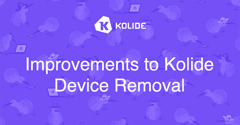 Improvements to Kolide Device Removal
