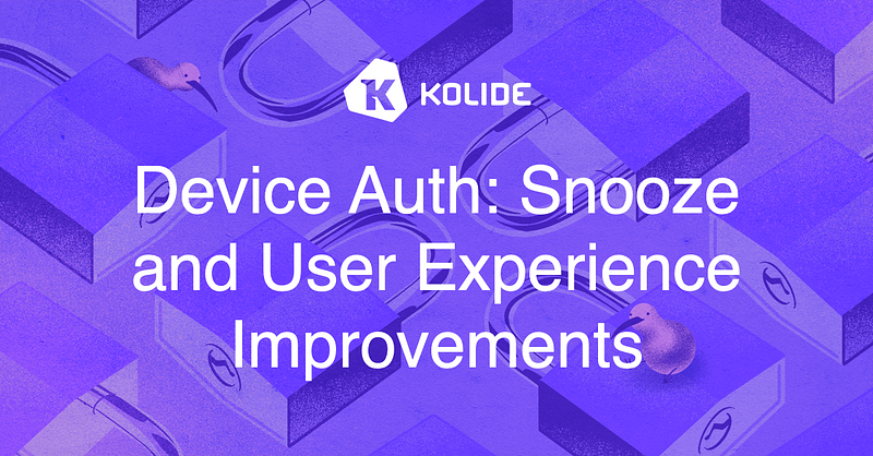 Device Auth: Snooze and User Experience Improvements