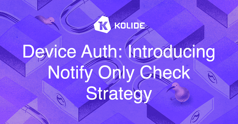 Device Auth: Introducing Notify Only Check Strategy