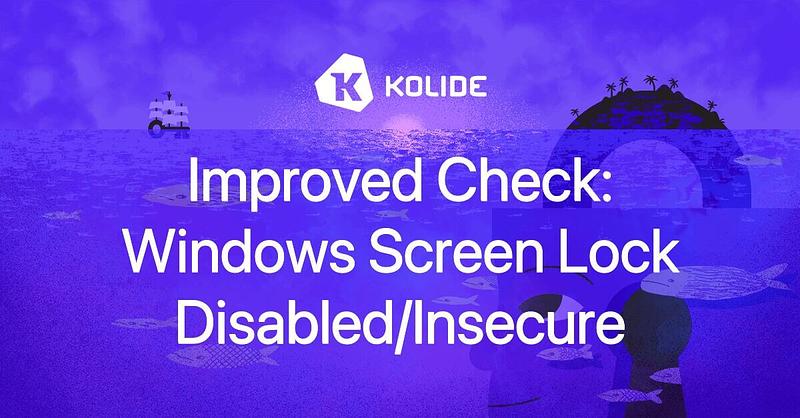 Improved Check: Windows Screen Lock Disabled/Insecure